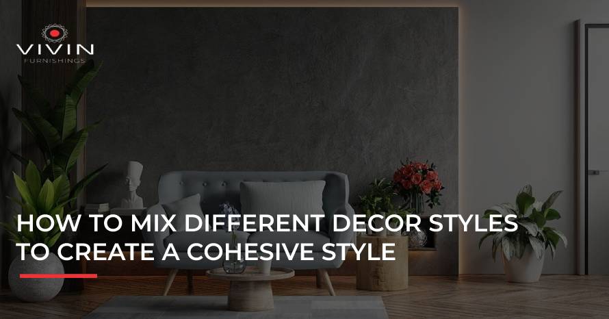 How To Mix Different Decor Styles To Create A Cohesive Style!