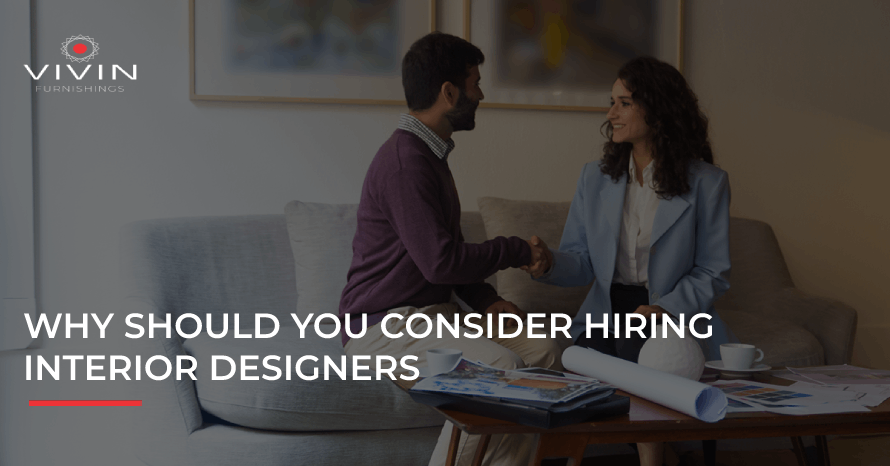 Why Should You Consider Hiring Interior Designers?